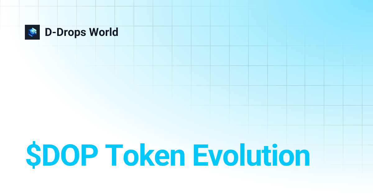 $DOP Token Evolution | D-Drops World